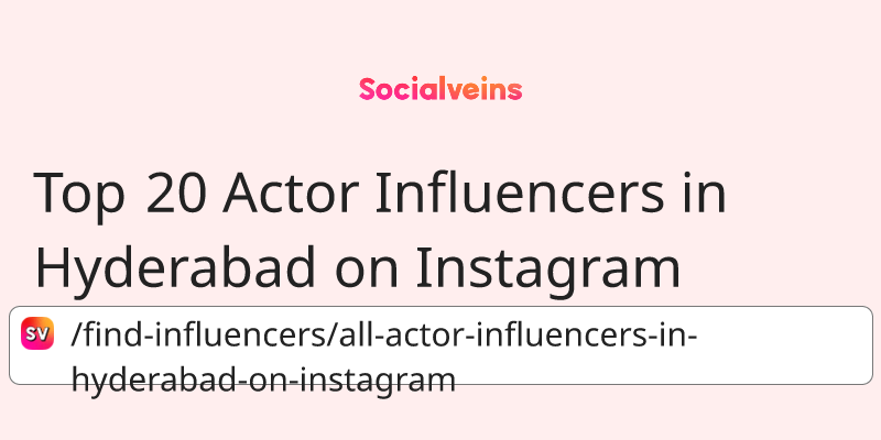 Top 20 Actor Influencers in Hyderabad on Instagram | Socialveins