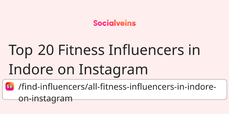 Top 20 Fitness Influencers in Indore on Instagram