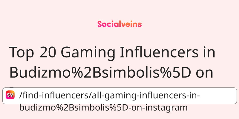 Top 20 Gaming Influencers in Budizmo%2Bsimbolis%5D on Instagram