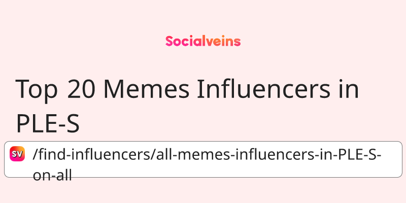 Top 20 Memes Influencers in PLE-S