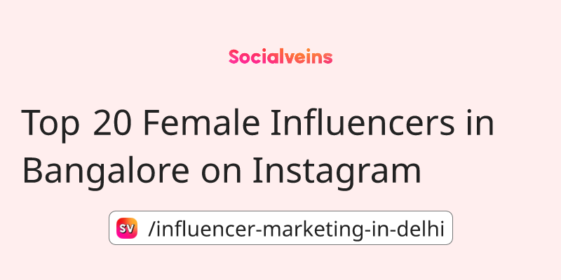 Top 20 Female Influencers in Bangalore on Instagram