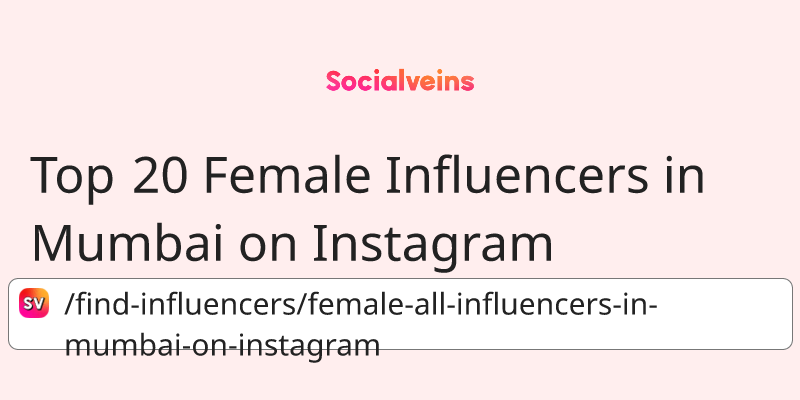 Top 20 Female Influencers in Mumbai on Instagram