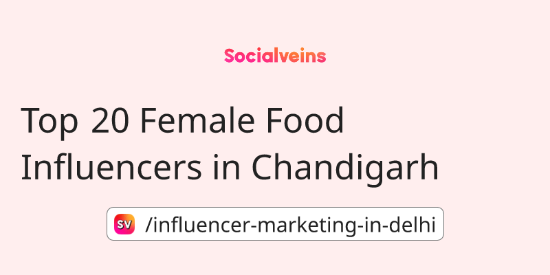 Top 20 Female Food Influencers in Chandigarh