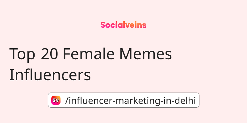 Top 20 Female Memes Influencers