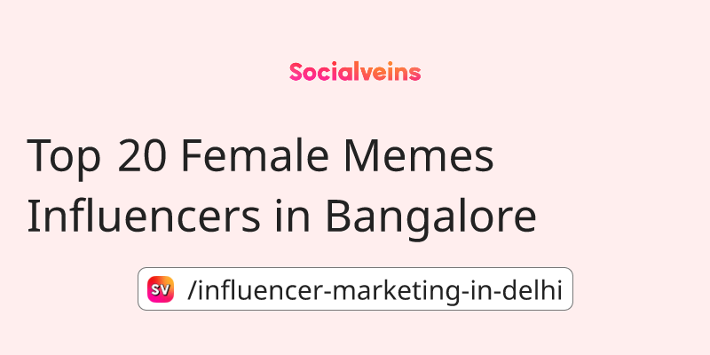 Top 20 Female Memes Influencers in Bangalore