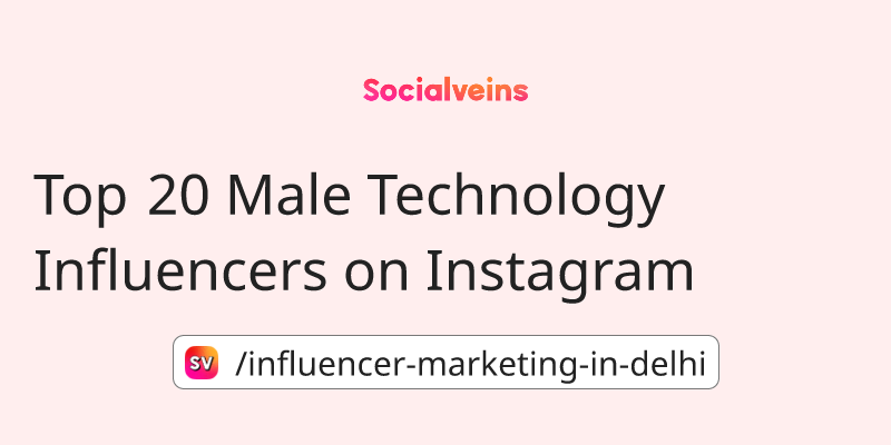 Top 20 Male Technology Influencers on Instagram